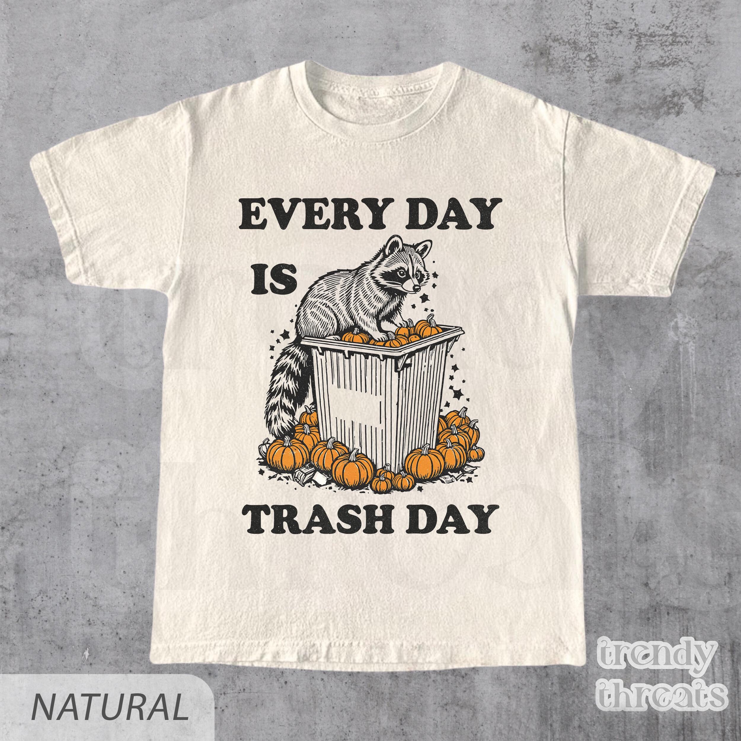 Every Day Is Trash Day Vintage Everyday Is Trash Day Raccoon Meme T ...