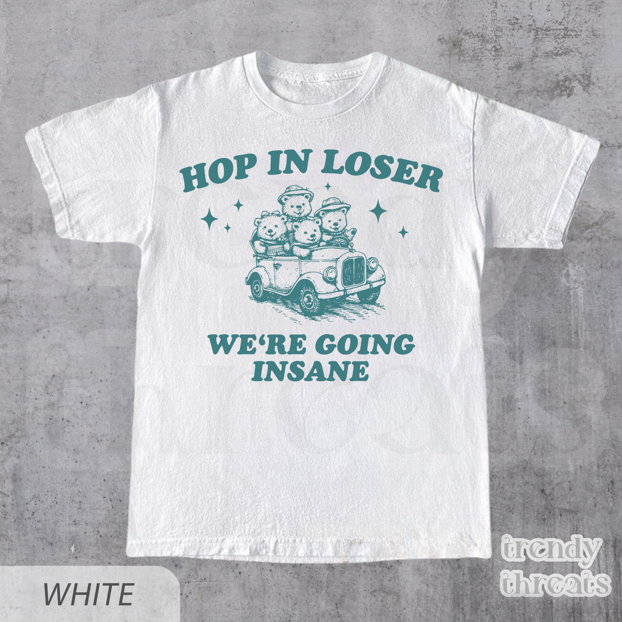 Hop in Loser We're Going Insane • Retro Meme Shirt, Funny Retro Graphic ...