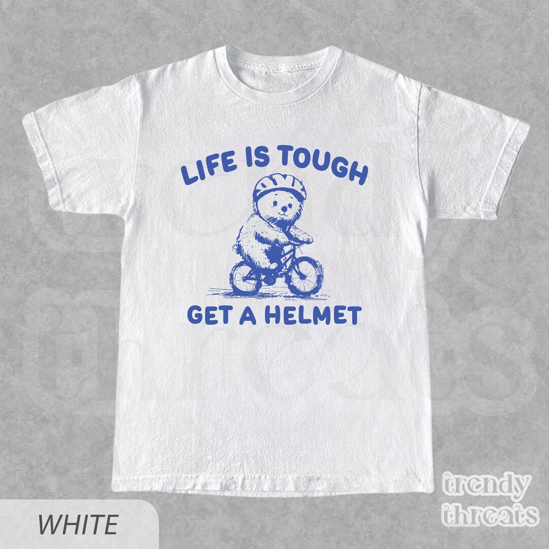 Life is Tough Shirt, Life’s Tough Get a Helmet Man Shirt, Political ...