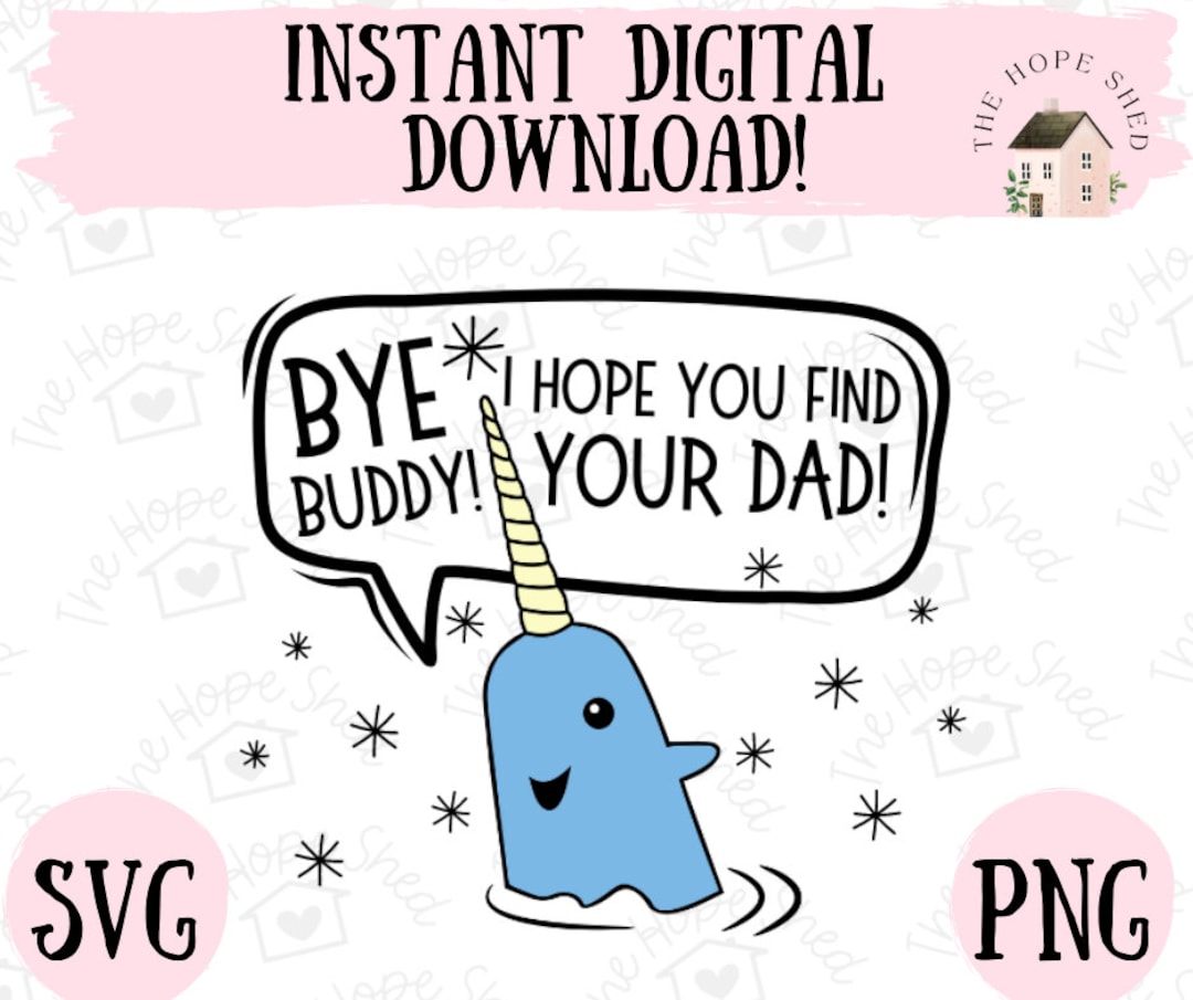 Bye Buddy Hope You Find Your Dad SVG PNG | Digital Download File for ...