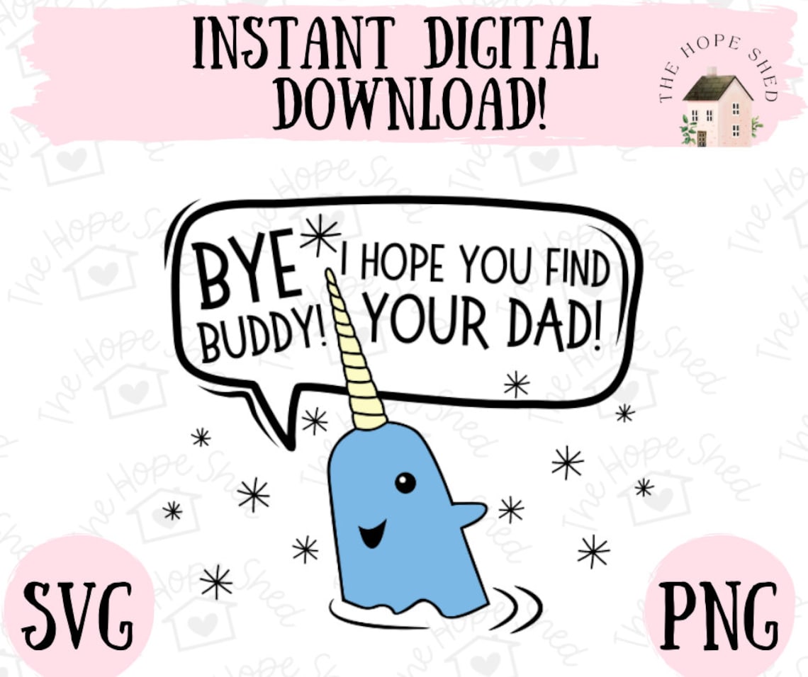 Bye Buddy Hope You Find Your Dad SVG PNG Digital Download File for Silhouette Cricut elf ...