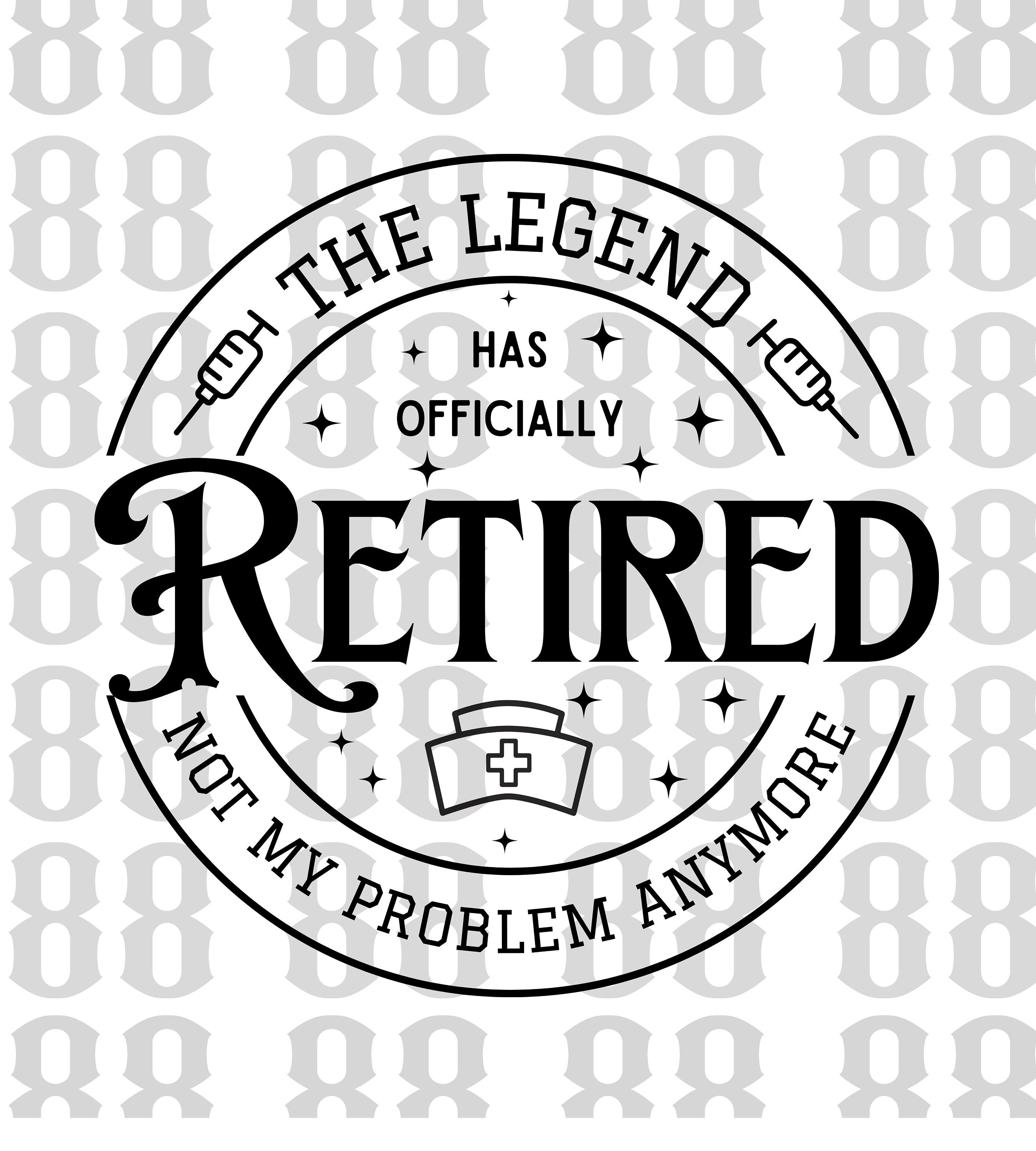 The Legend Has Officially Retired Png Svg Retirement Nurse - Etsy