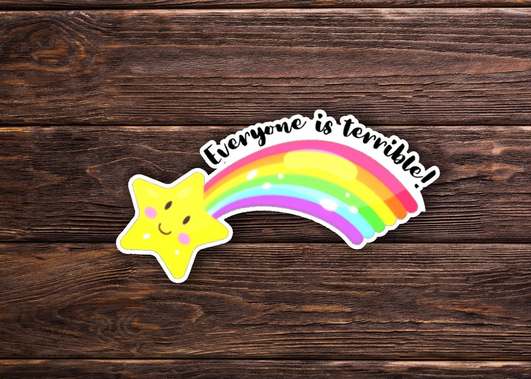Everyone is Terrible! Sticker OR Magnet - Rainbows and Pessimism ...