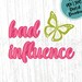 Bad Influence PNG, Cricut File, Bad Influence, PNG File, Silhouette ...