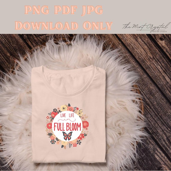 Live Life in Full Bloom PNG Cricut PNG Silhouette - Etsy