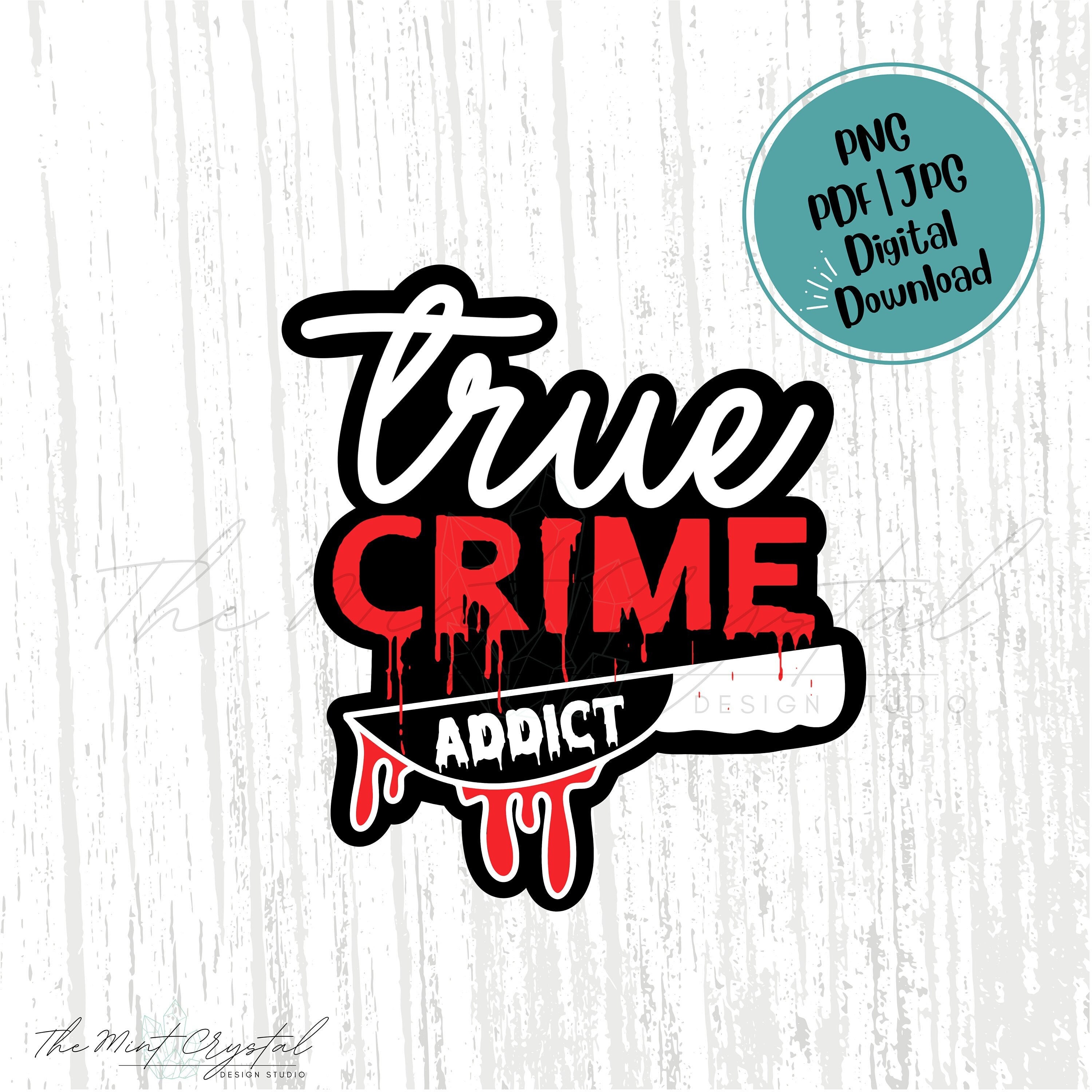 True Crime Addict PNG True Crime PNG Cricut File True - Etsy México