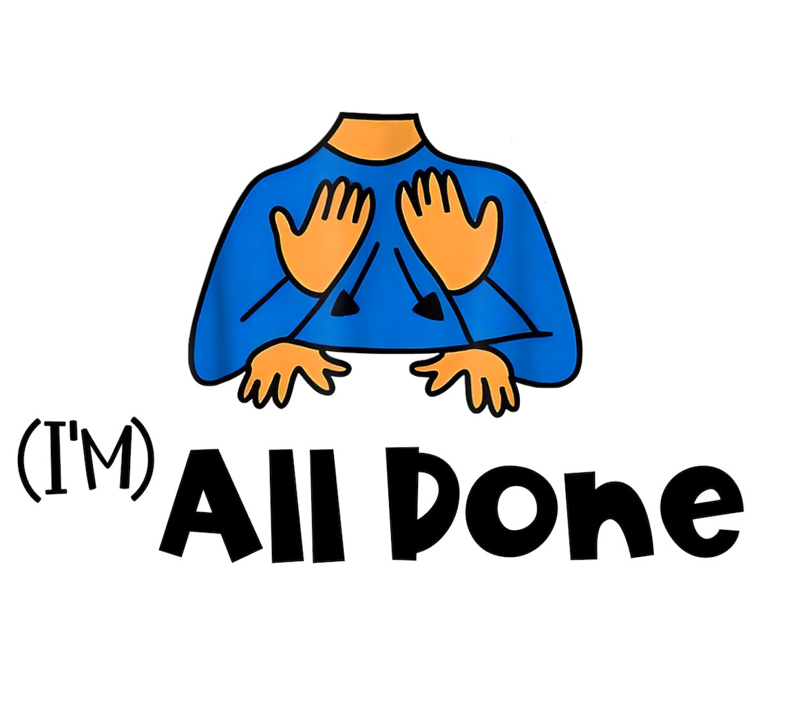 I'm All Done, Cute Special Needs Teacher, Asl All Done Sign, Bcba Slp Ot Teachers, AAC SPED ...