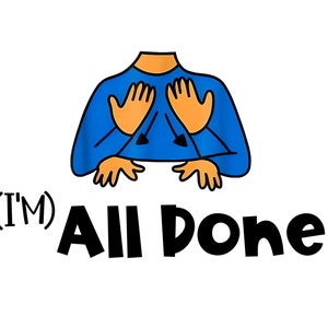 I'm All Done, Cute Special Needs Teacher, Asl All Done Sign, Bcba Slp ...