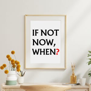 If Not Now When Black and White Prints Typography Artwork, Motivational ...