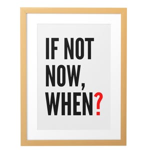 If Not Now When Black and White Prints Typography Artwork, Motivational ...