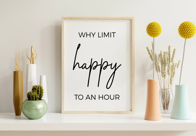 Why Limit Happy to an Hour, Printable Wall Art, Inspirational Quote ...