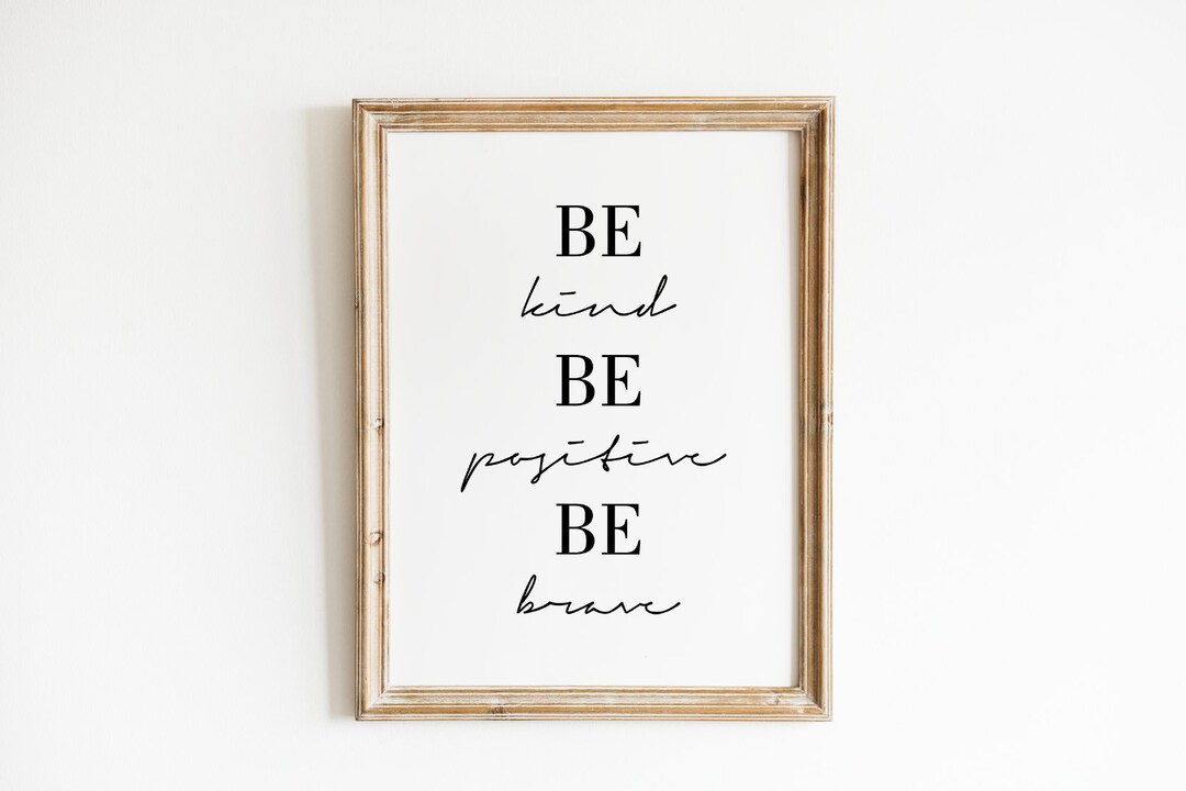 Be Kind, Be Positive, Be Brave, Printable Wall Art, Inspirational Quote ...