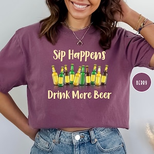 Sip Happens Drink More Beer, Funny Beer Drinking Gift Shirt, Beer ...