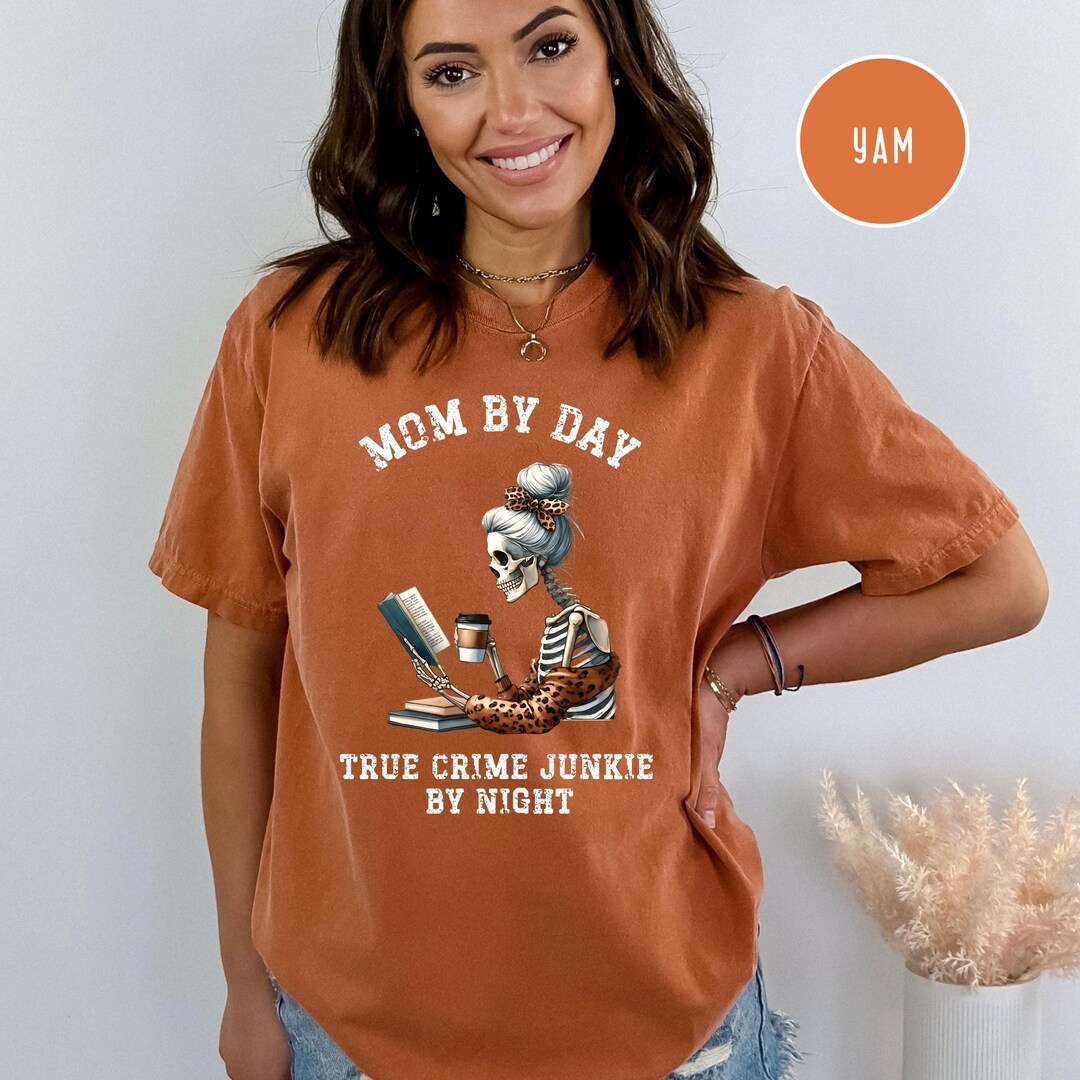 Mom by Day True Crime Junkie by Night Comfort Colors® Tee Shirt Gift ...