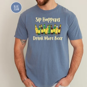 Sip Happens Drink More Beer, Funny Beer Drinking Gift Shirt, Beer ...