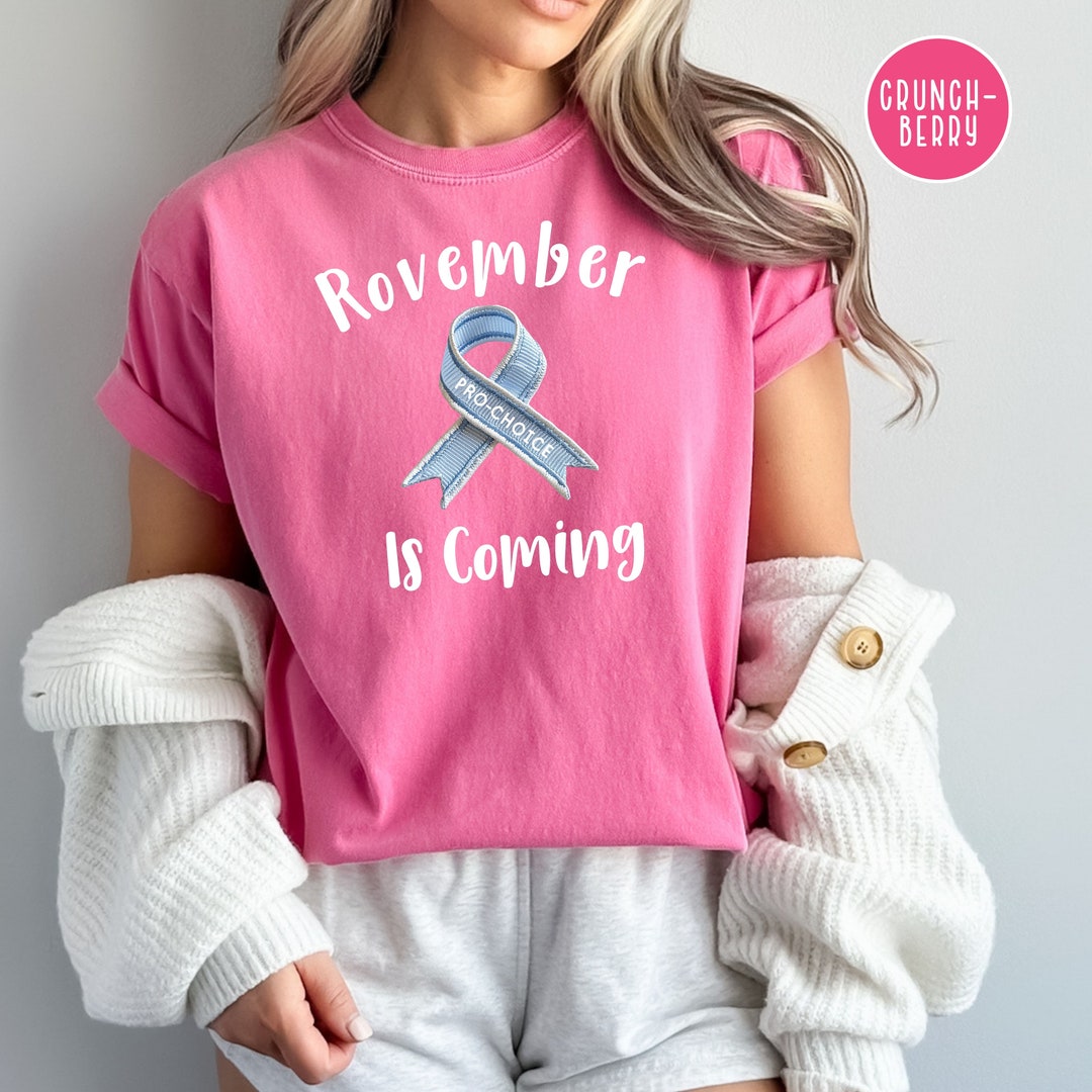 Rovember is Coming Pro Choice Awareness Ribbon Comfort Colors® Election ...