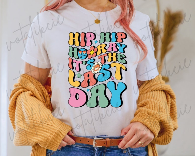 Hip Hip Hooray Its Last Day Svg Png Epsteacher Life Svgfunny - Etsy