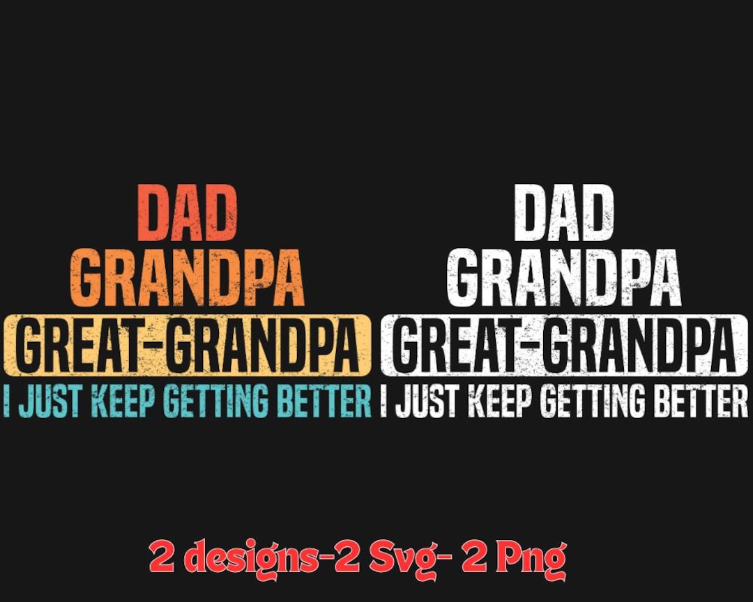 Dad, Grandpa, Grandpa SVG, 'I Just Keep Getting Better' Design (digital ...