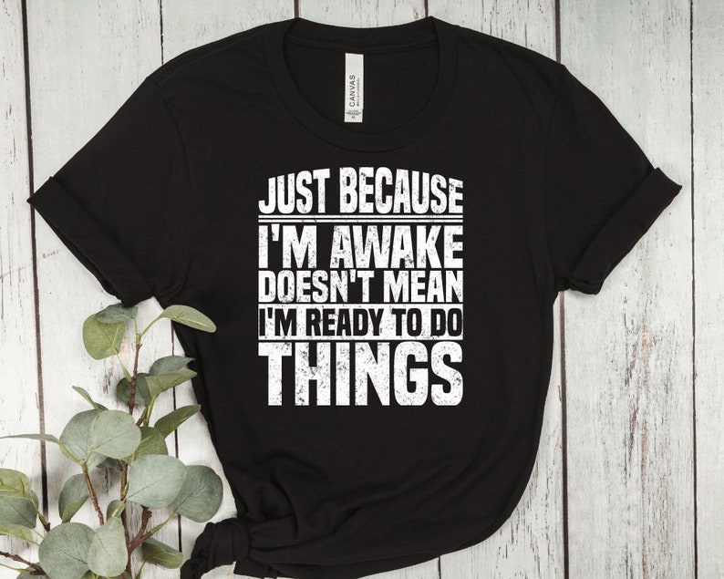 Just Because I'm Awake Doesn't Mean I'm Ready to Do Things Svg Png Just ...