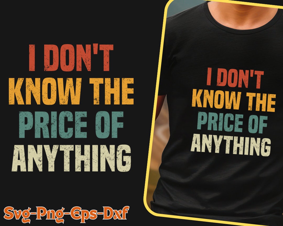 Funny Quote SVG PNG: I Don't Know the Price of Anything - Etsy
