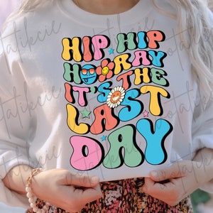 Hip Hip Hooray Its Last Day Svg Png Eps,teacher Life Svg,funny Teacher ...