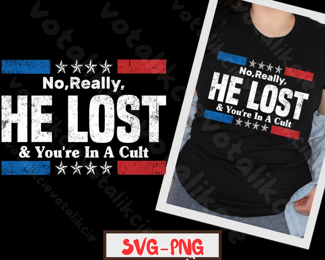 No Really He Lost & You’re in A Cult Svg ,US President 2024, Funny Cult ...