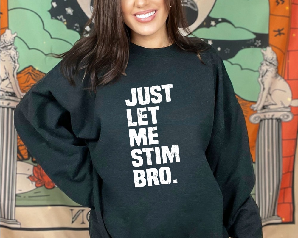 Just Let Me Stim Bro PNG SVG: Funny Sarcastic Humor (digital Download ...