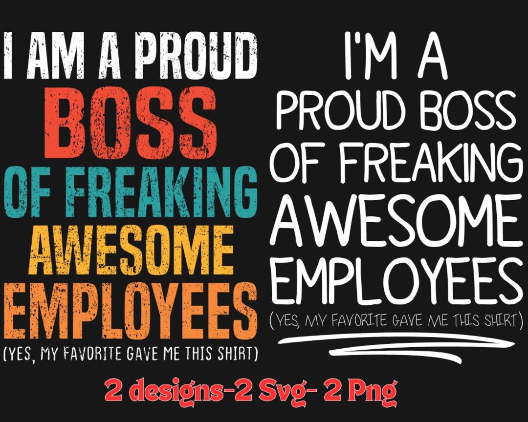 I'm A Proud Boss of Freaking Awesome Employees Funny Boss Png Svg ...