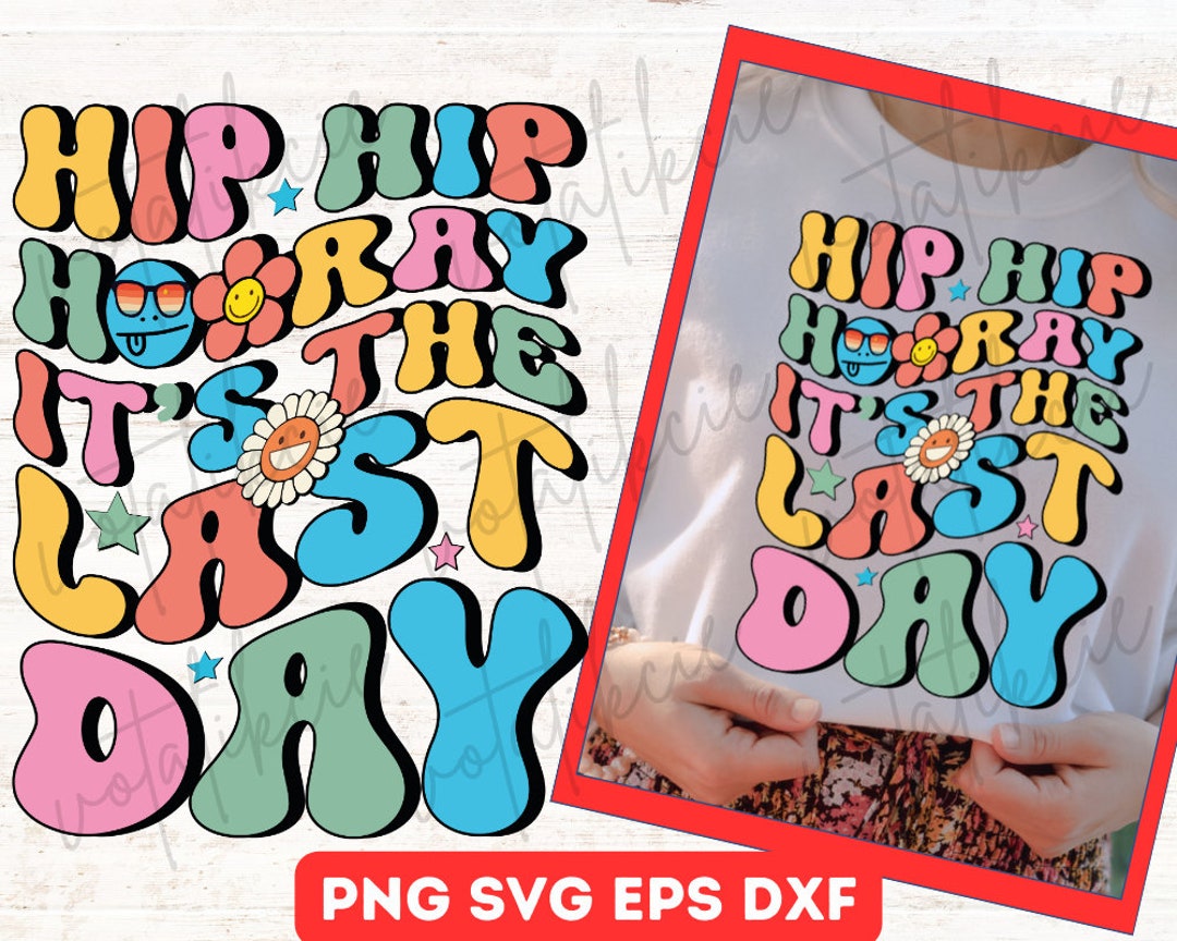 Hip Hip Hooray Its Last Day Svg Png Eps,teacher Life Svg,funny Teacher ...
