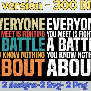 Everyone You Meet is Fighting a Battle You Know Nothing About Svg Png ...