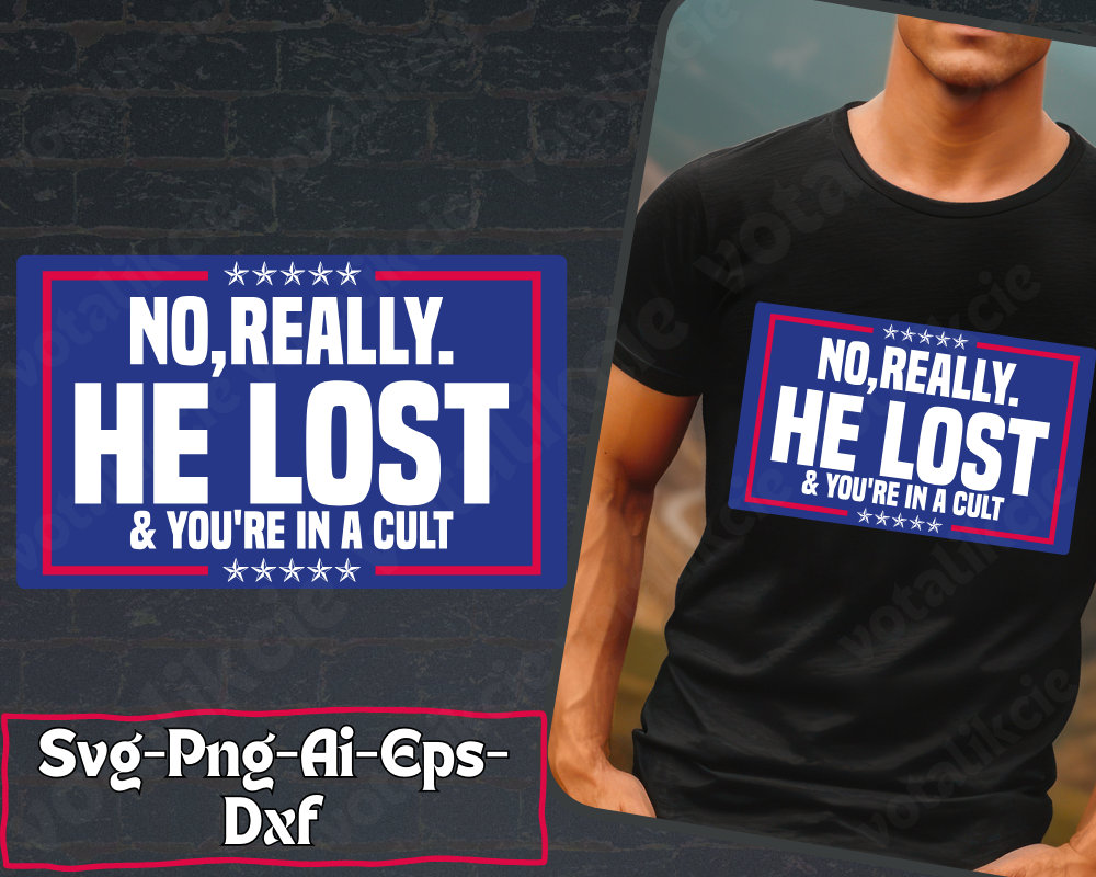 No Really He Lost & You’re in A Cult Svg ,US President 2024, Funny Cult ...