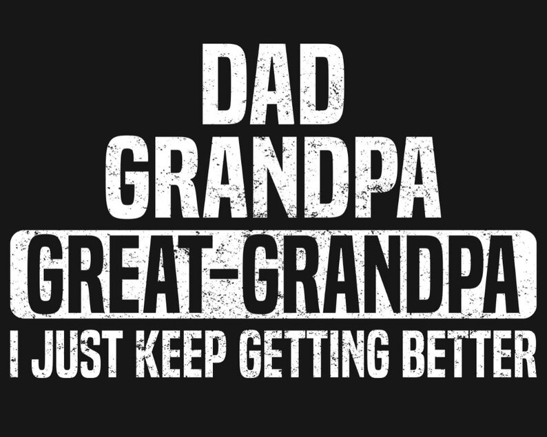 Dad, Grandpa, Grandpa SVG, 'I Just Keep Getting Better' Design (digital ...