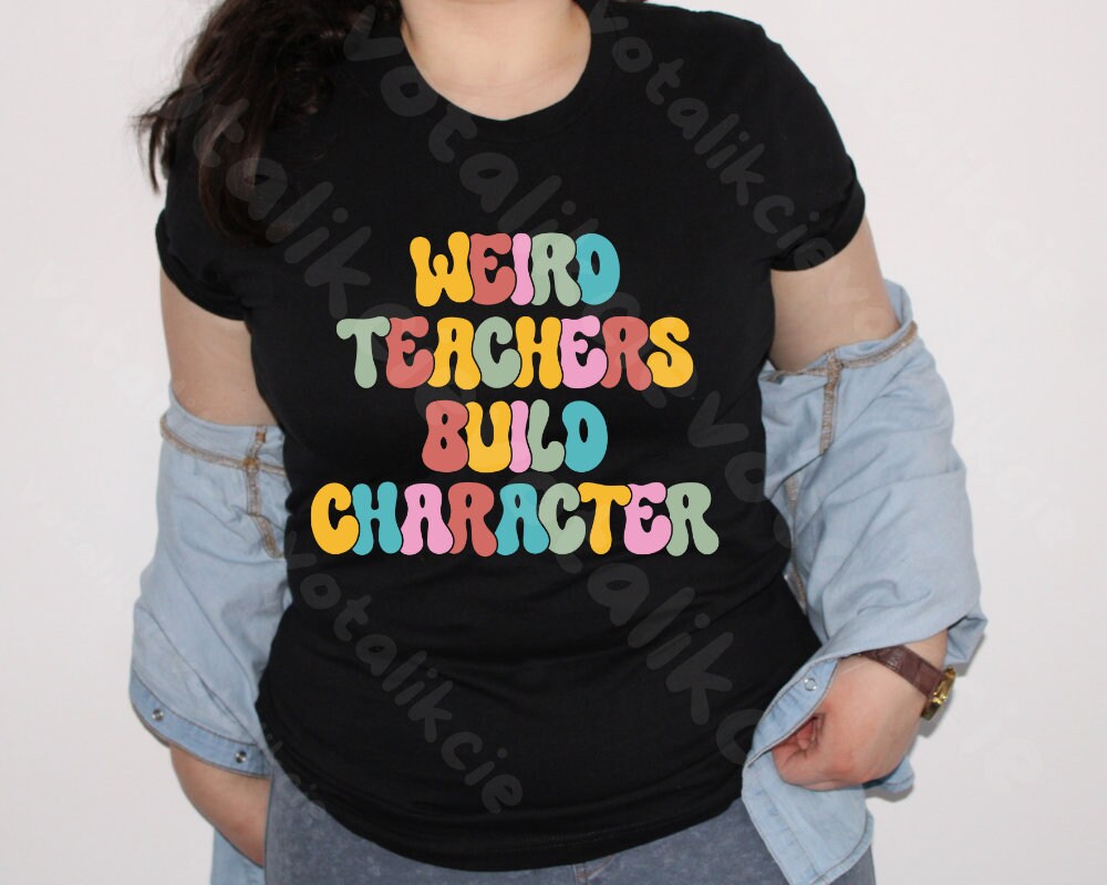 Weird Teachers Build Character SVG PNG: Funny Teacher Shirt (digital ...