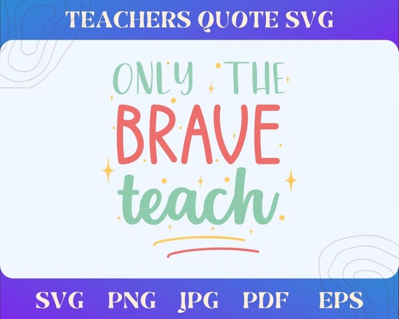 Only the Brave Teach Svg / Teachers SVG Files / Cut File / - Etsy