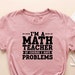 Funny Math Teacher Shirt, I'm a Math Teacher of Course I Have Problems ...