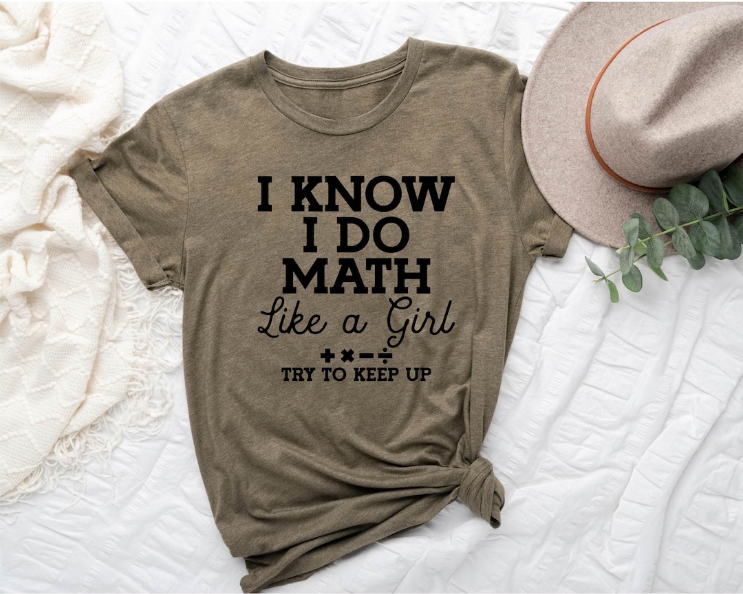 Funny Math Teacher Shirt, I Know I Do Math Like a Girl Try to Keep Up ...