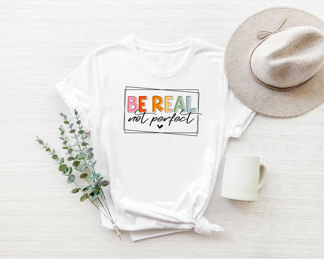 Be Real Not Perfect Shirt, Boho Shirt, Mental Health Shirt, Mental ...