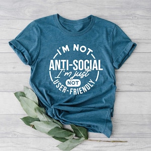 I'm Not Anti-social I'm Just Not User Friendly Shirt, Funny Sarcastic ...