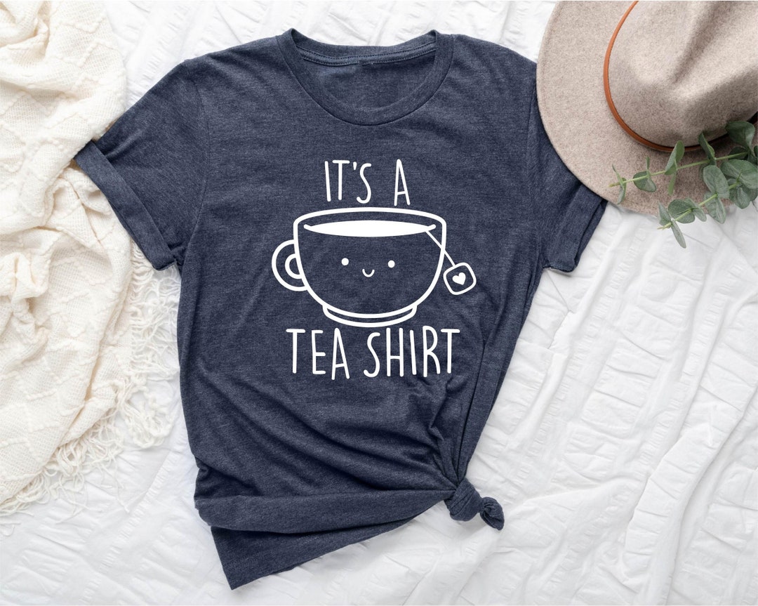 Its a Tea Shirt, Tea Lover Shirt, Tea Lover Gift, Tea Addict, Shirt ...