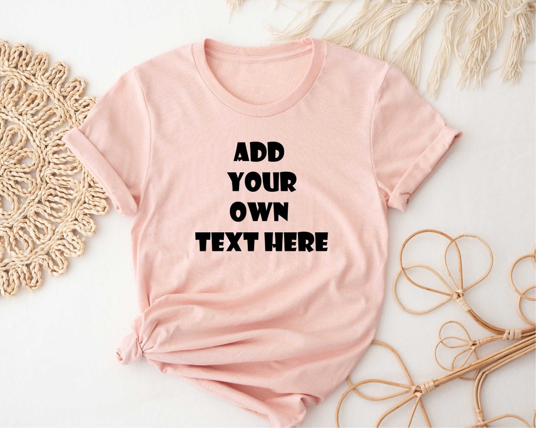 Custom Text Shirt, Personalized Custom Shirt, Customize Your Own Shirt ...