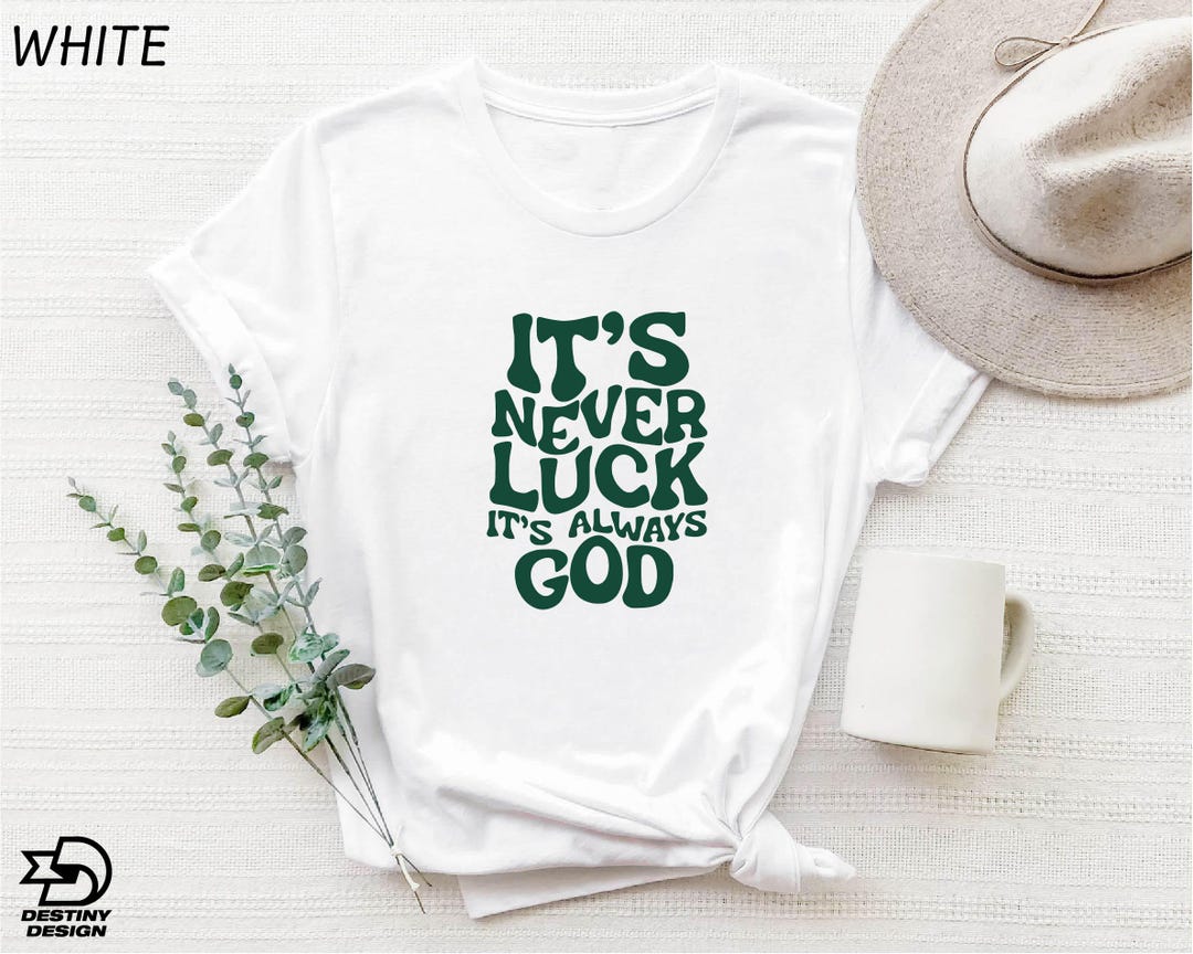 Its Never Luck Its Always God Shirt, Christian T-shirt, Bible Verse ...