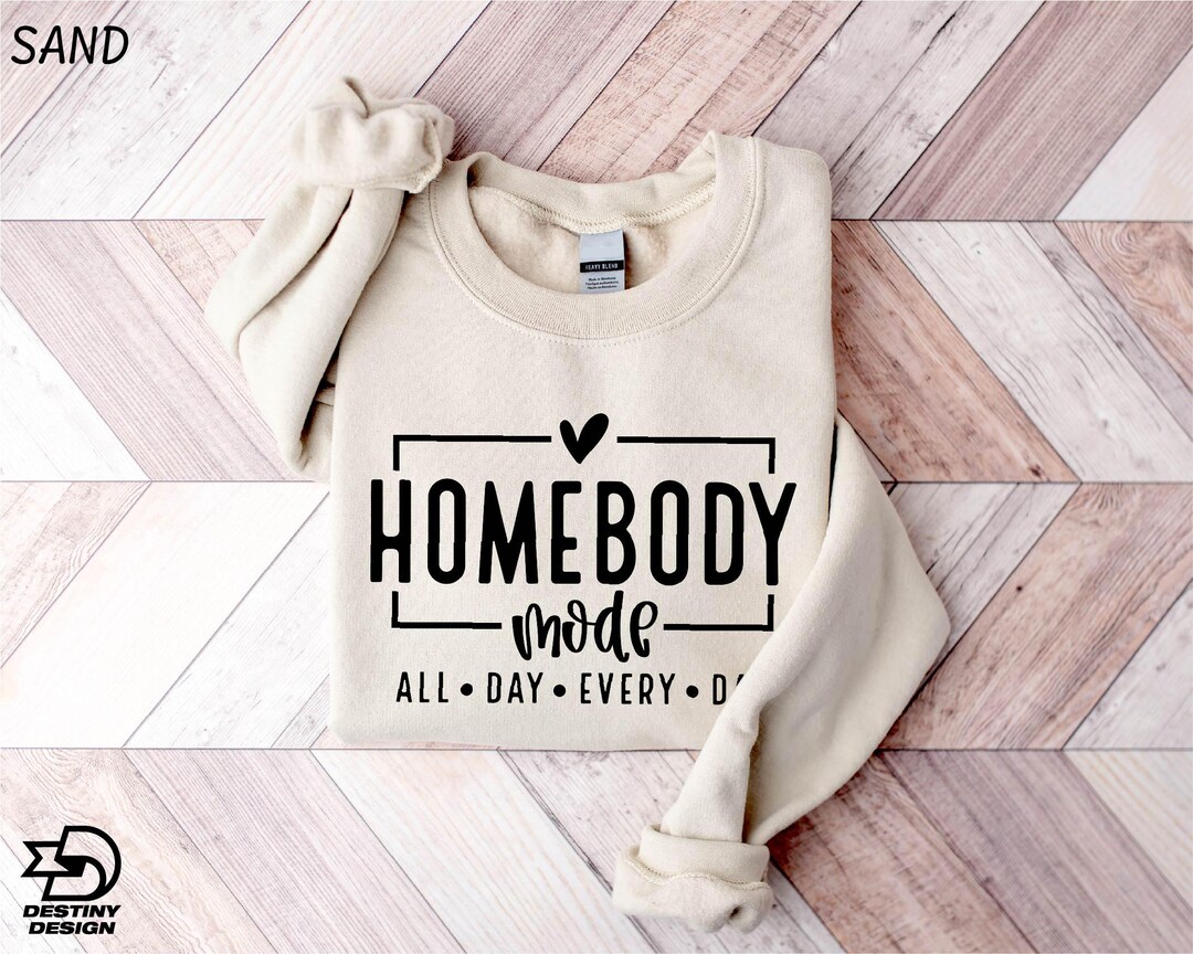 Homebody Mode Sweatshirt, All Day Every Day Sweater, Gift for Homebody ...