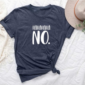 Ha Ha Ha No Shirt, Funny Sarcastic Saying Shirt, Funny Slogan Shirt ...