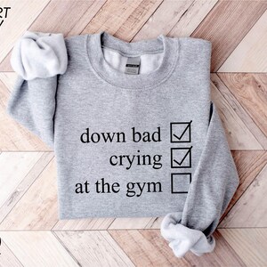 Down Bad Sweatshirt, Crying at the Gym Shirt, Workout Shirt, Gym Lover ...
