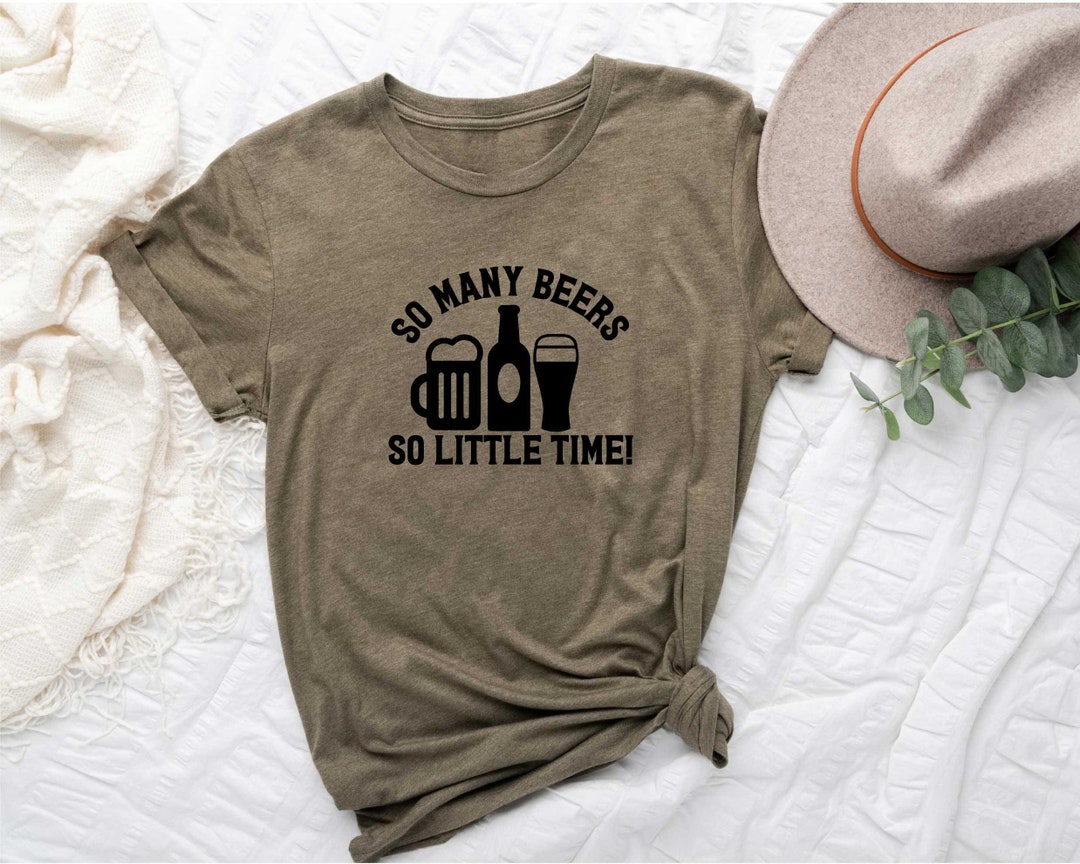 So Many Beers so Little Time Shirt, Beer Lover Shirt, Funny Drinking ...