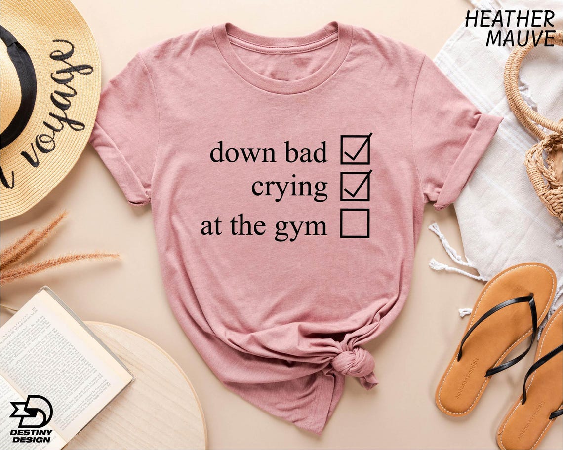 Down Bad Sweatshirt, Crying at the Gym Shirt, Workout Shirt, Gym Lover ...