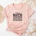 Funny Math Teacher Shirt, I'm a Math Teacher of Course I Have Problems ...
