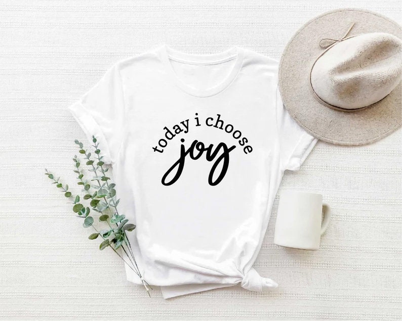 Today I Choose Joy Shirt, Inspirational Quotes, Positive Saying Tee ...