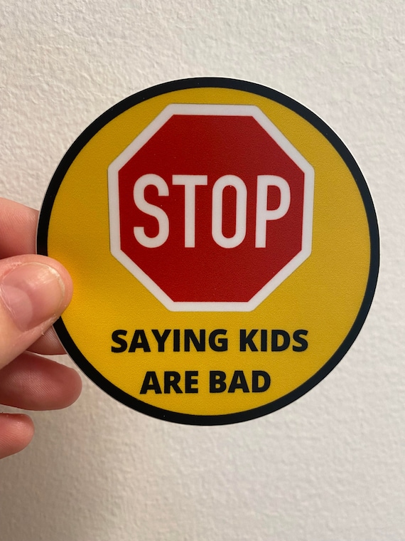STOP Saying Kids Are Bad Sticker - Etsy
