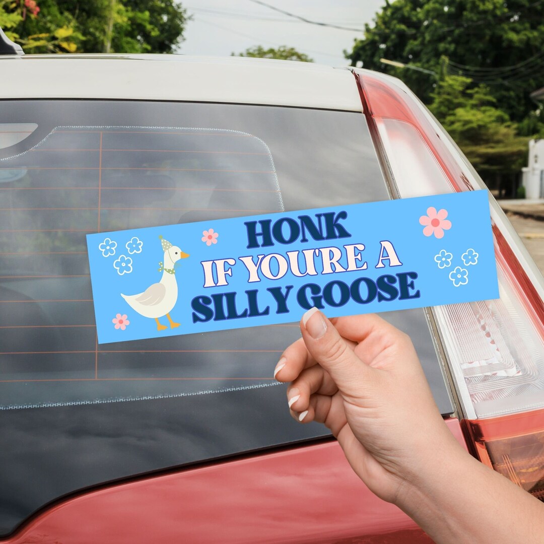 Bumper Sticker - Honk If You're a Silly Goose - Funny Cute Unique Car ...